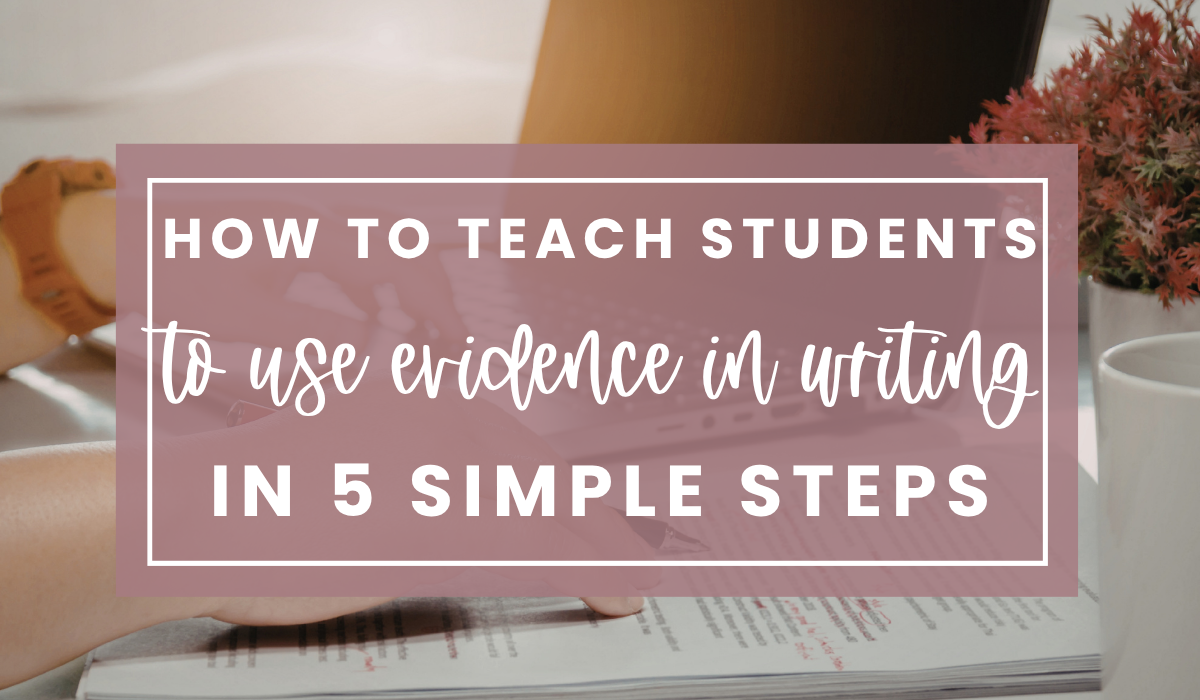 How to Teach Students to Use Evidence in Writing in 5 Simple Steps – My ...